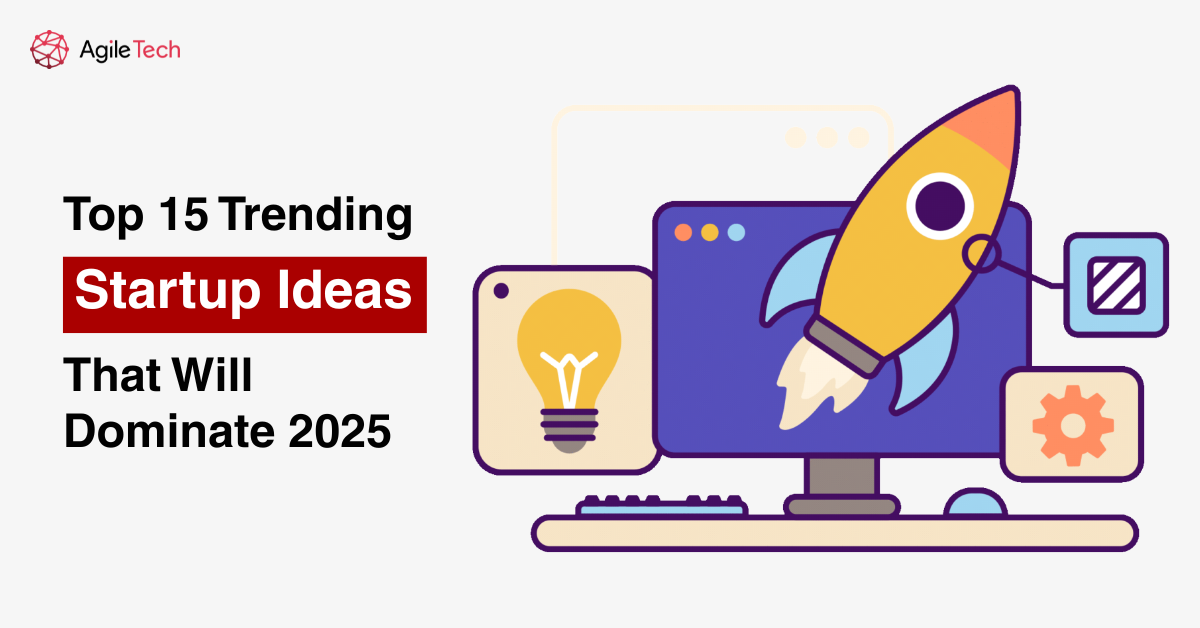 Top 15 Trending Startup Ideas That Will Dominate 2025