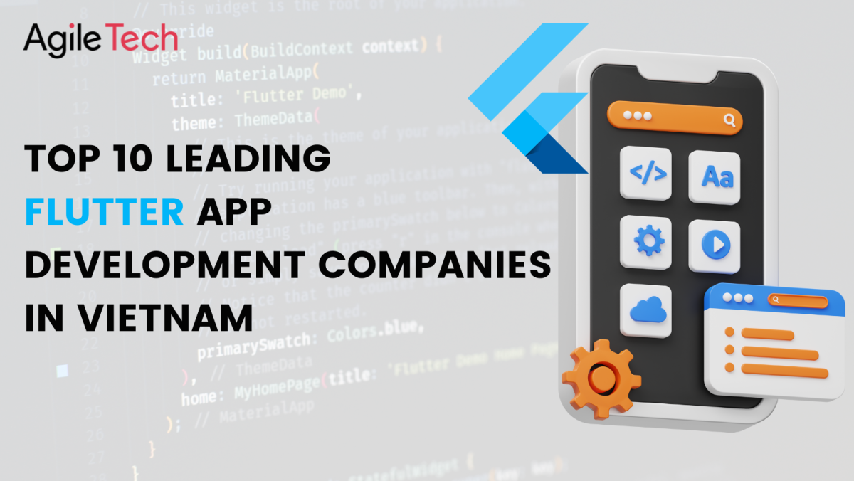 Top 10 Leading Flutter App Development Companies in Vietnam: A Trustworthy List - AgileTech Vietnam