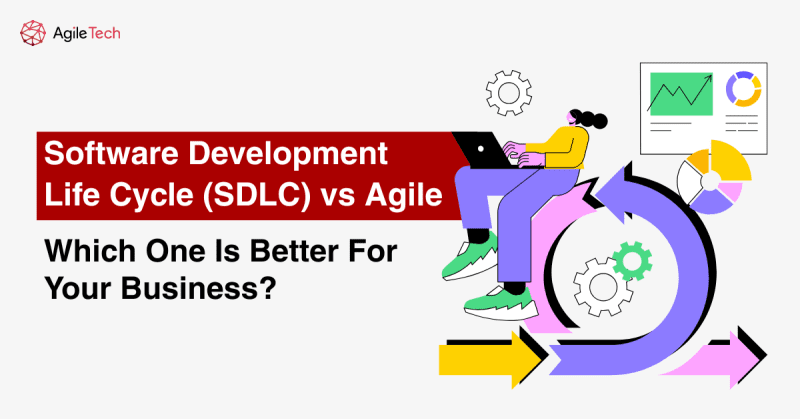 Software Development Life Cycle (SDLC) vs Agile: Which One Is Better For Your Business in 2023?