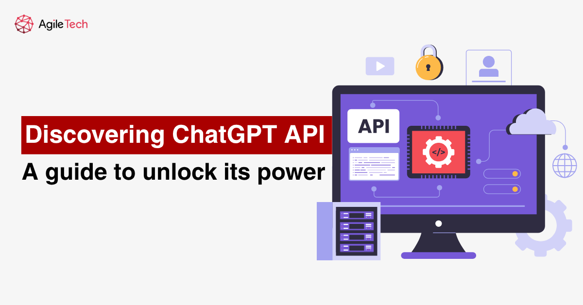Discovering ChatGPT API: A guide to unlock its power - AgileTech Vietnam