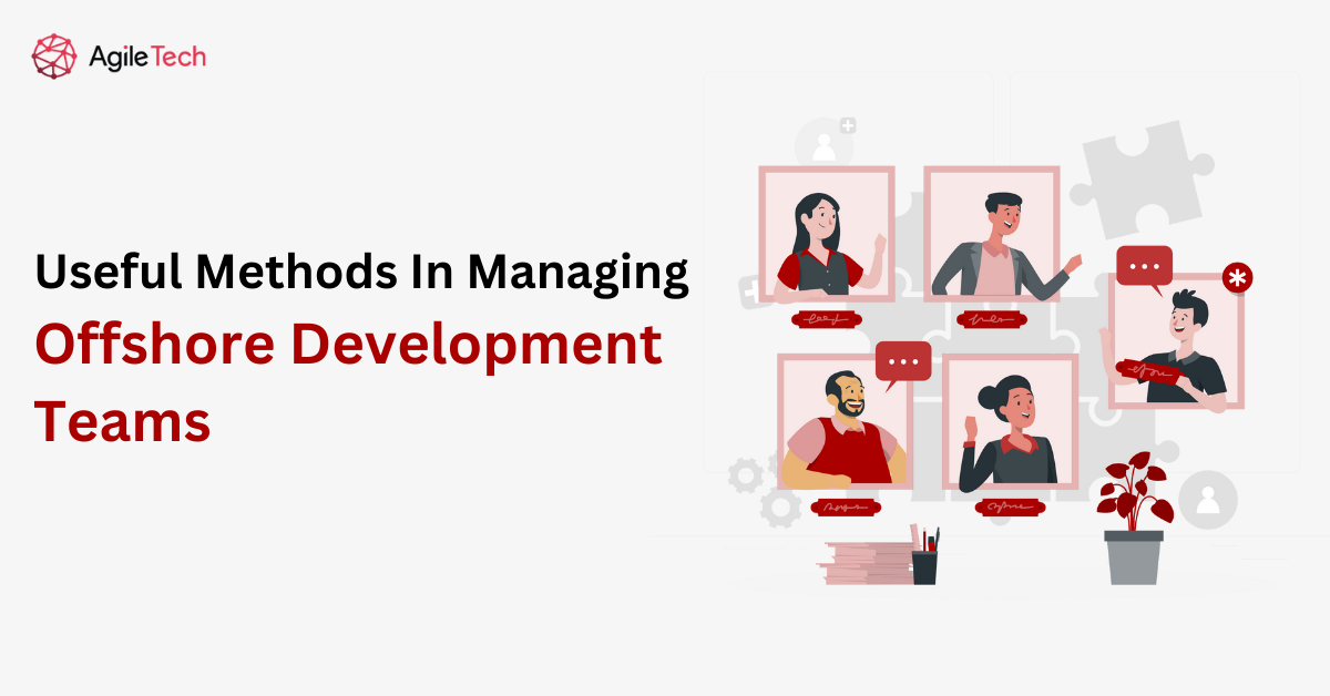 Useful Methods In Managing Offshore Development Teams - AgileTech Vietnam
