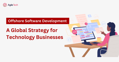 Offshore Software Development: A Global Strategy for Technology Businesses - AgileTech Vietnam