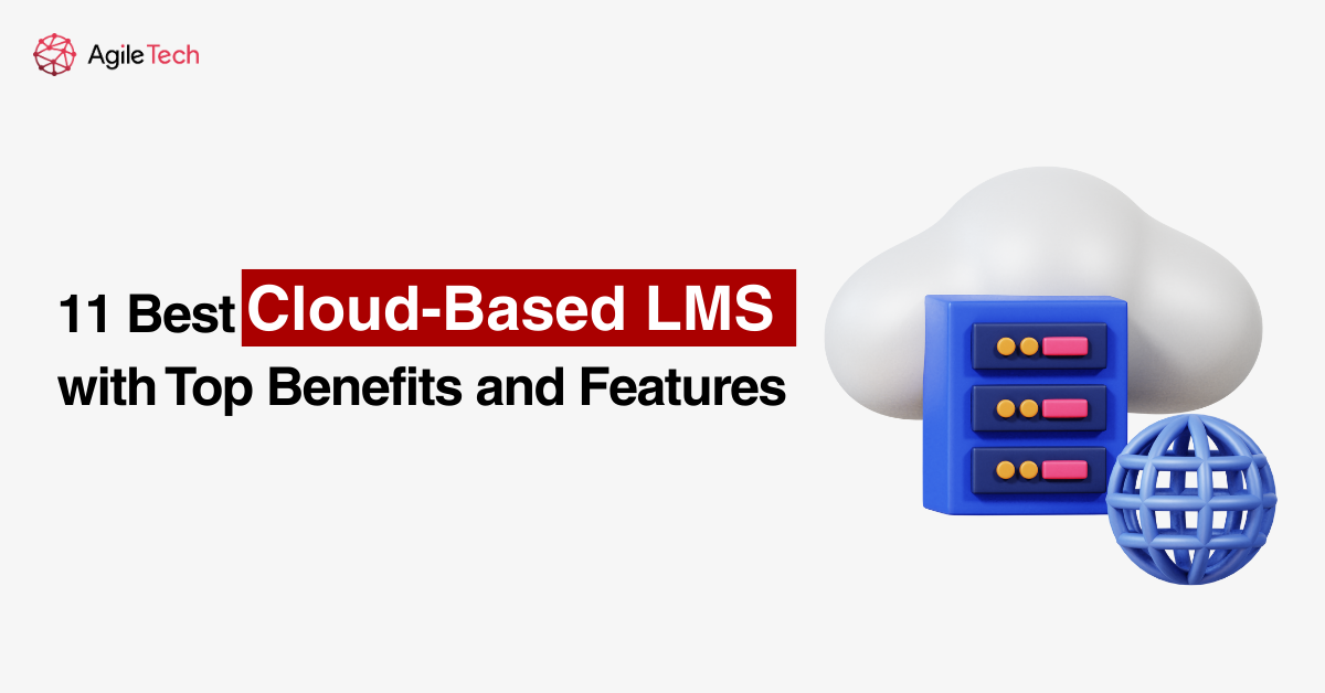 11 Best Cloud-Based LMS with Top Benefits and Features - AgileTech Vietnam