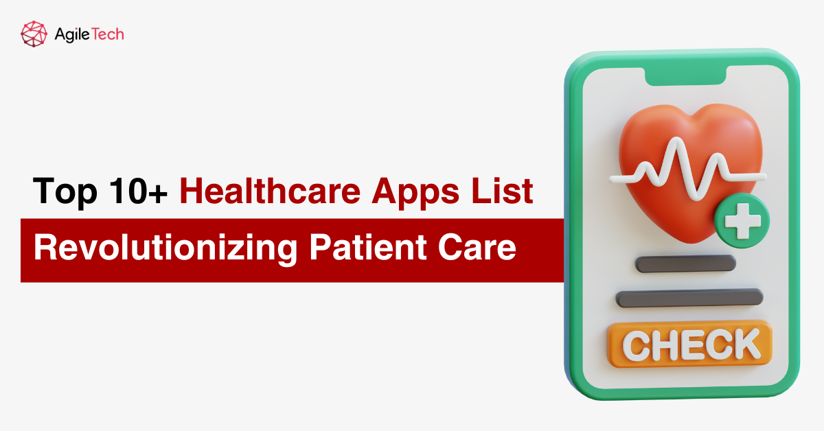 Top 10+ Healthcare Apps List Revolutionizing Patient Care – AgileTech ...