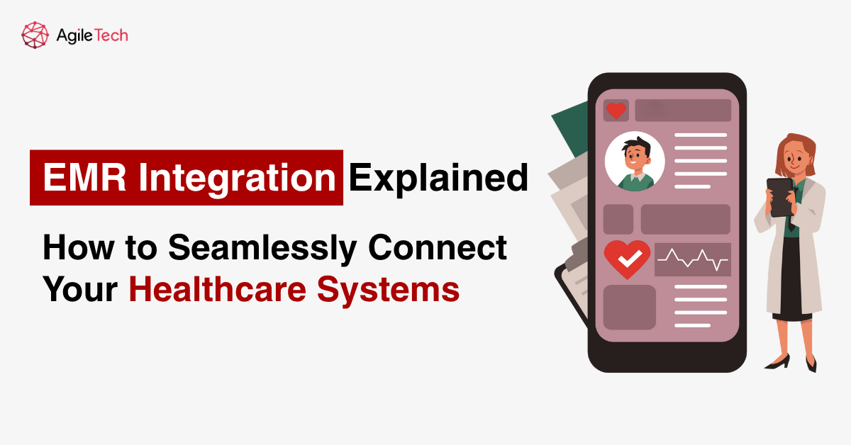 EMR Integration Explained: How to Seamlessly Connect Your Healthcare Systems - AgileTech Vietnam